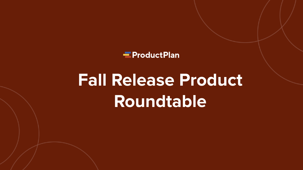 Fall Release Product Roundtable - ProductPlan